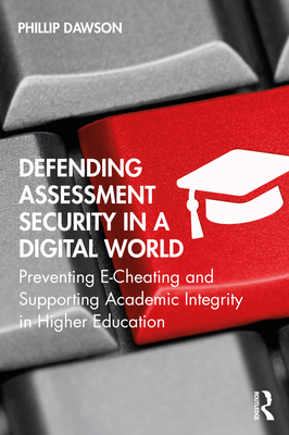 Defending Assessment Security in a Digital World by Phillip Dawson ...