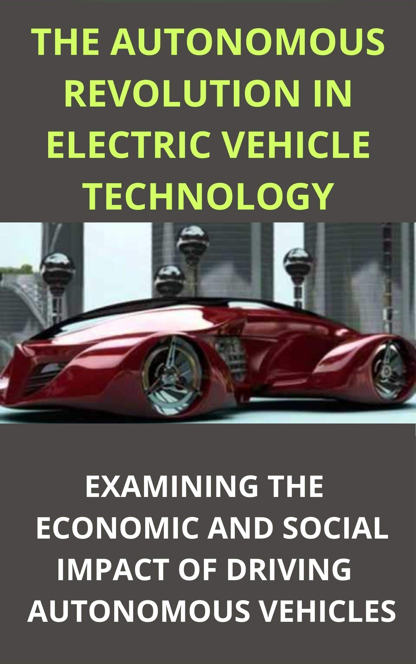 THE AUTONOMOUS REVOLUTION IN ELECTRIC VEHICLE TECHNOLOGY WHAT WILL IT ...