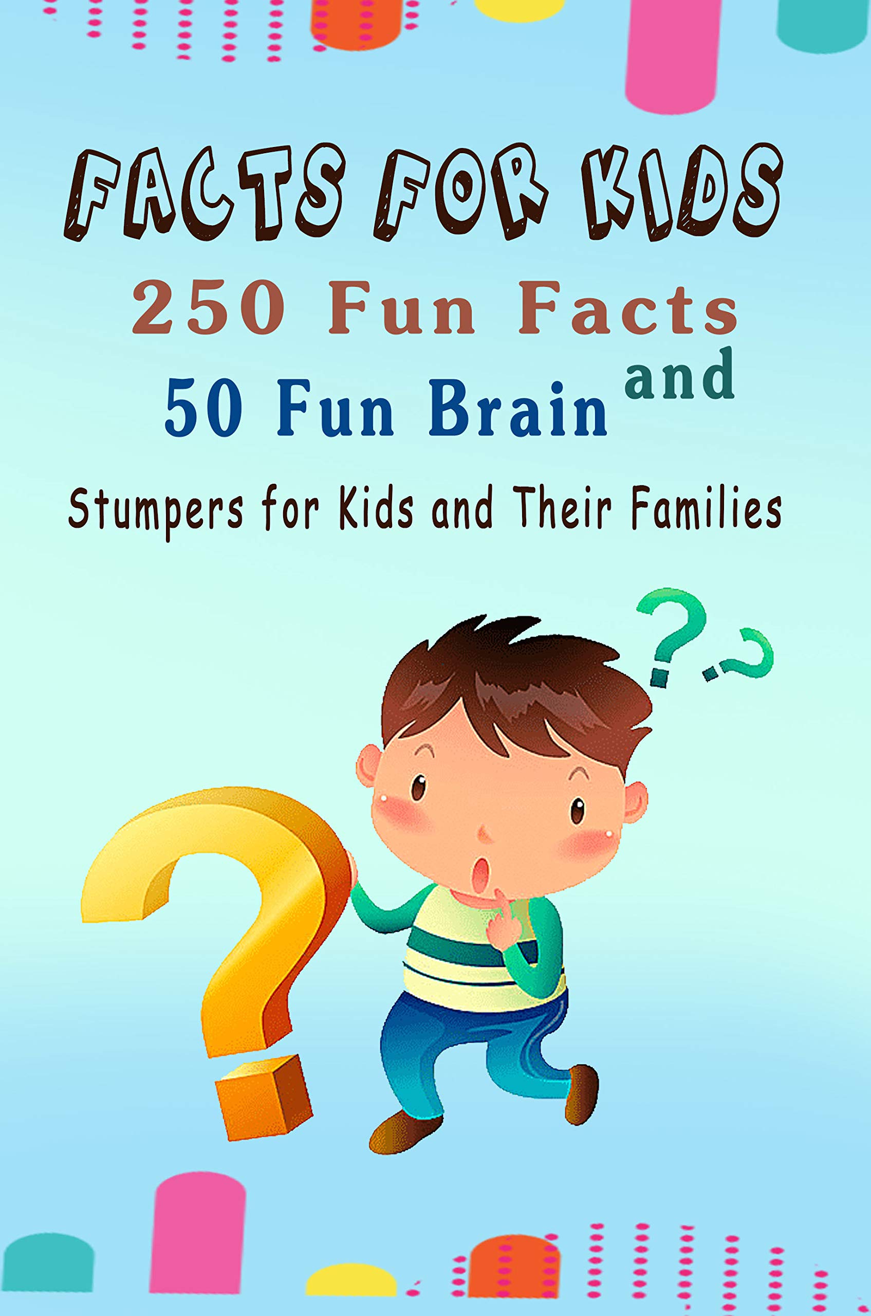 Facts for Kids: 250 Fun Facts and 50 Fun Brain Stumpers for Kids and ...