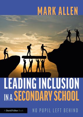 Leading Inclusion in a Secondary School by Mark Allen | Goodreads