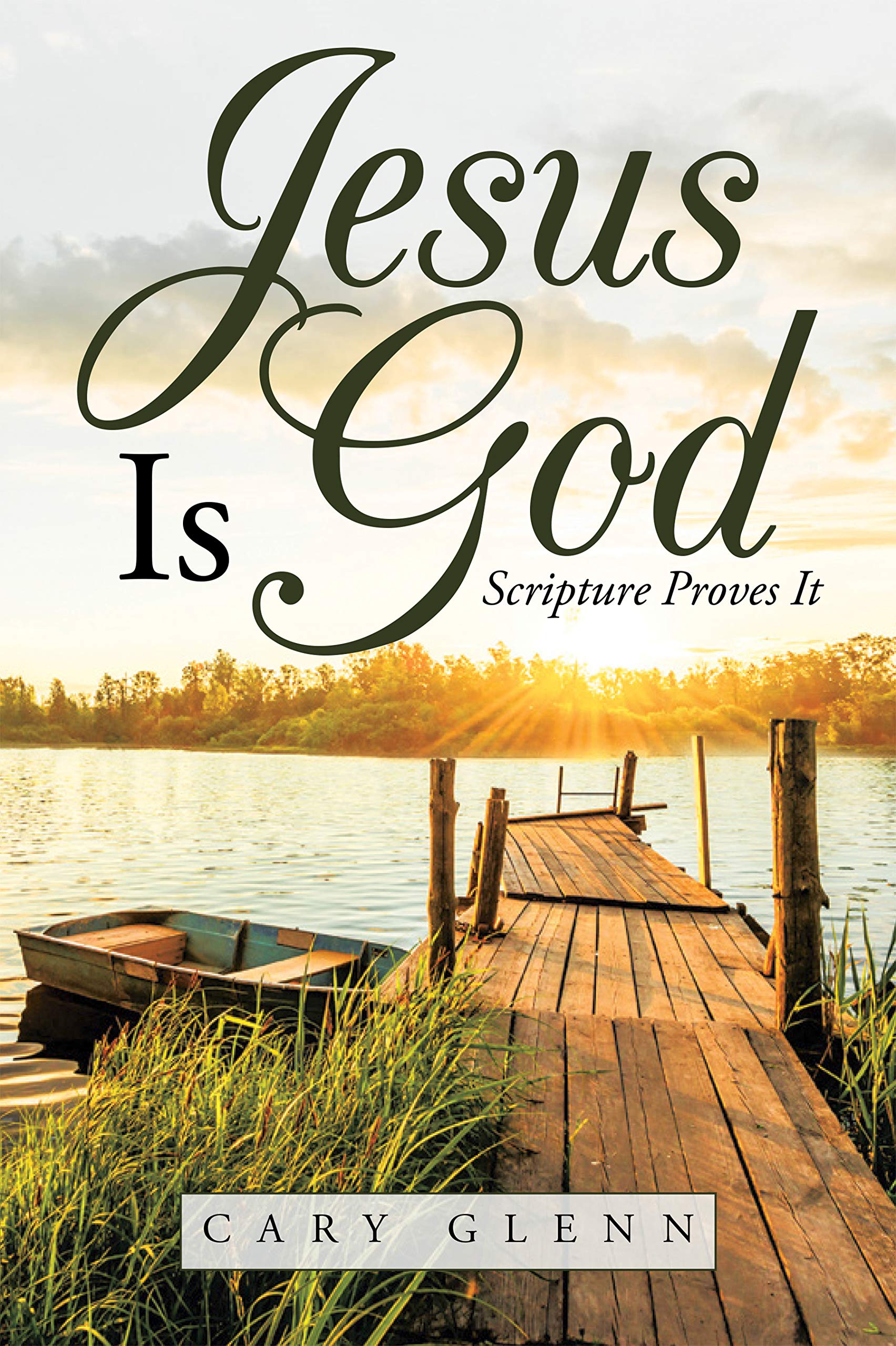 Jesus Is God: Scripture Proves It by Cary Glenn | Goodreads