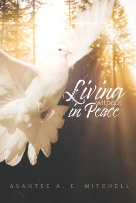 Living Without In Peace: How to Properly Grieve by Asantee A.E ...