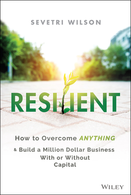 Resilient: How to Overcome Anything and Build a Million Dollar Business ...
