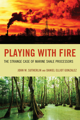 Playing with Fire: The Strange Case of Marine Shale Processors by John ...