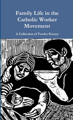 Family Life in the Catholic Worker Movement by Gary Cavalier | Goodreads