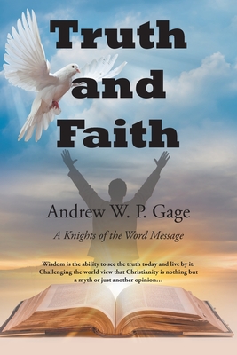 Truth and Faith by Andrew W P Gage | Goodreads