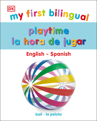 My First Bilingual Playtime (My First Board Books) by D.K. Publishing ...