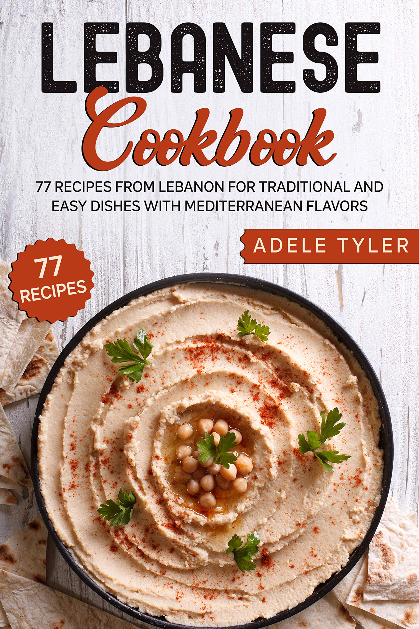 Lebanese Cookbook: 77 Recipes From Lebanon For Traditional And Easy ...