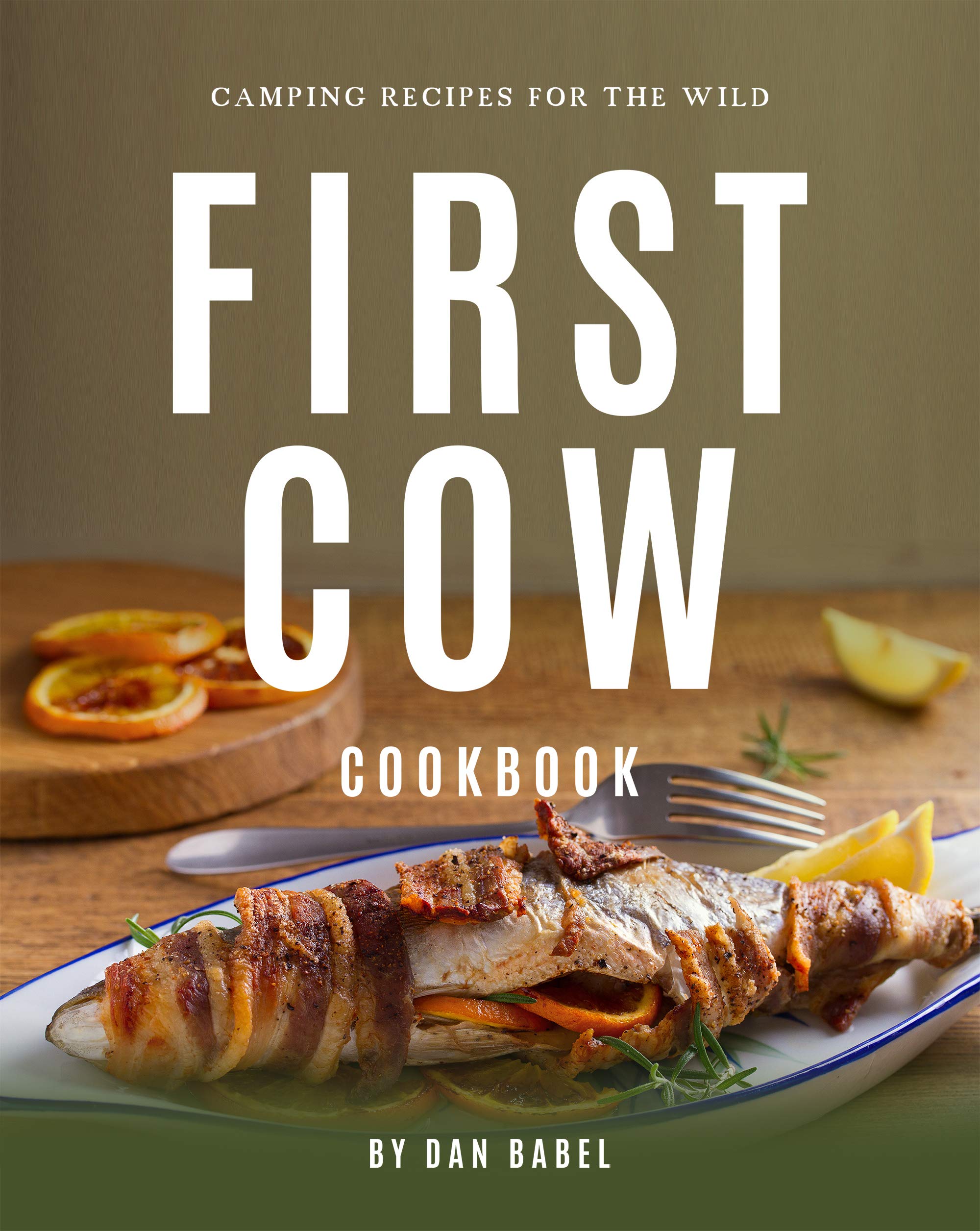 First Cow Cookbook: Camping Recipes for The Wild by Dan Babel | Goodreads