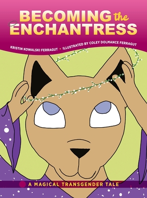 Becoming the Enchantress: A Magical Transgender Tale by Kristin ...