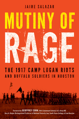 Mutiny of Rage: The 1917 Camp Logan Riots and Buffalo Soldiers in ...
