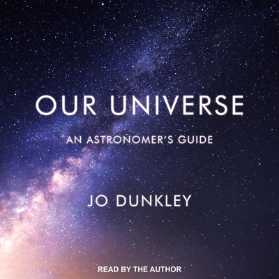 Our Universe: An Astronomers Guide by Jo Dunkley | Goodreads