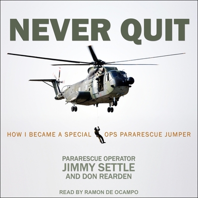 Never Quit: How I Became a Special Ops Pararescue Jumper by Jimmy ...