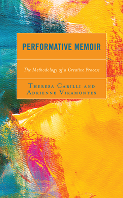 Performative Memoir: The Methodology of a Creative Process by Theresa ...