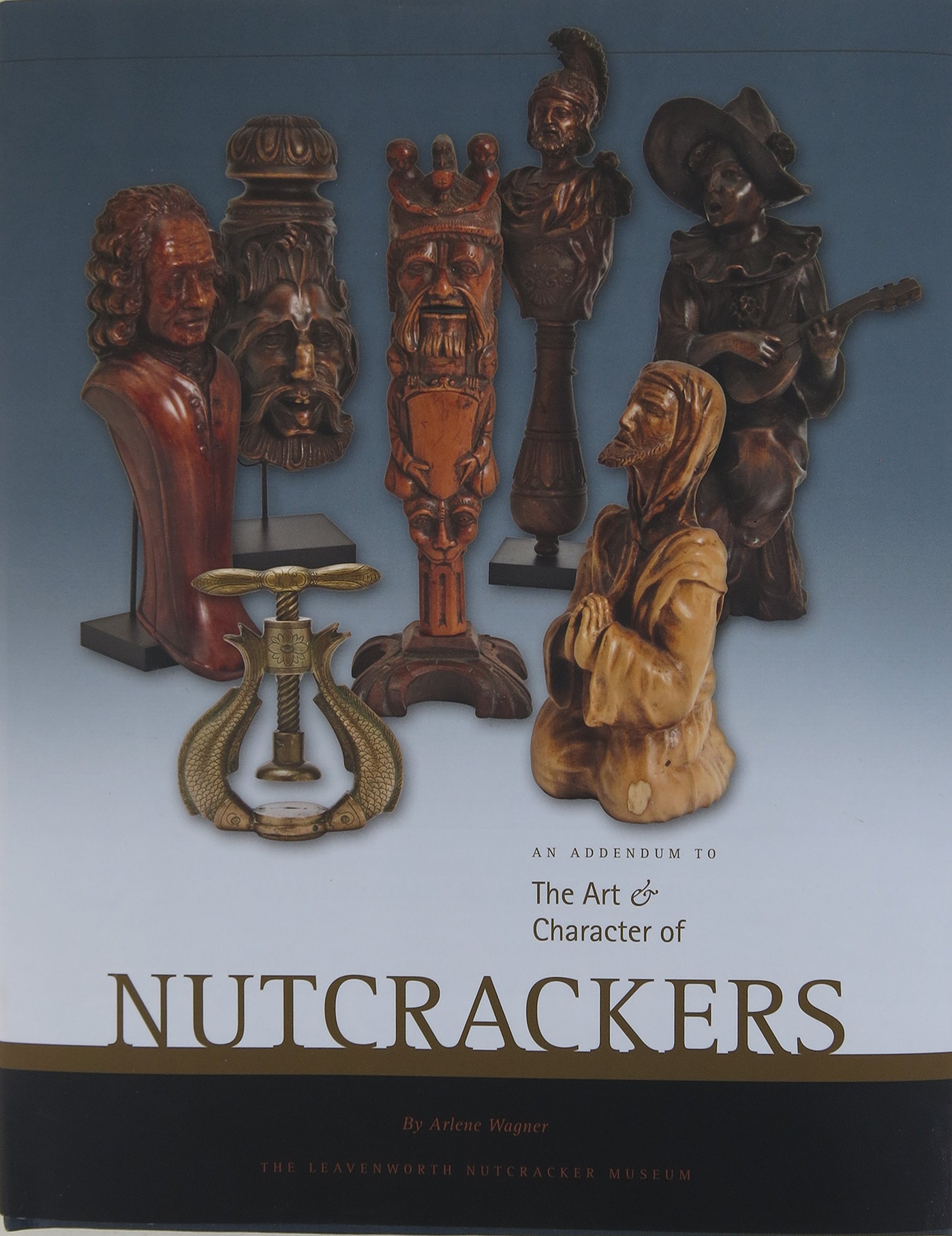 An Addendum to The Art & Character of Nutcrackers by Arlene Wagner ...