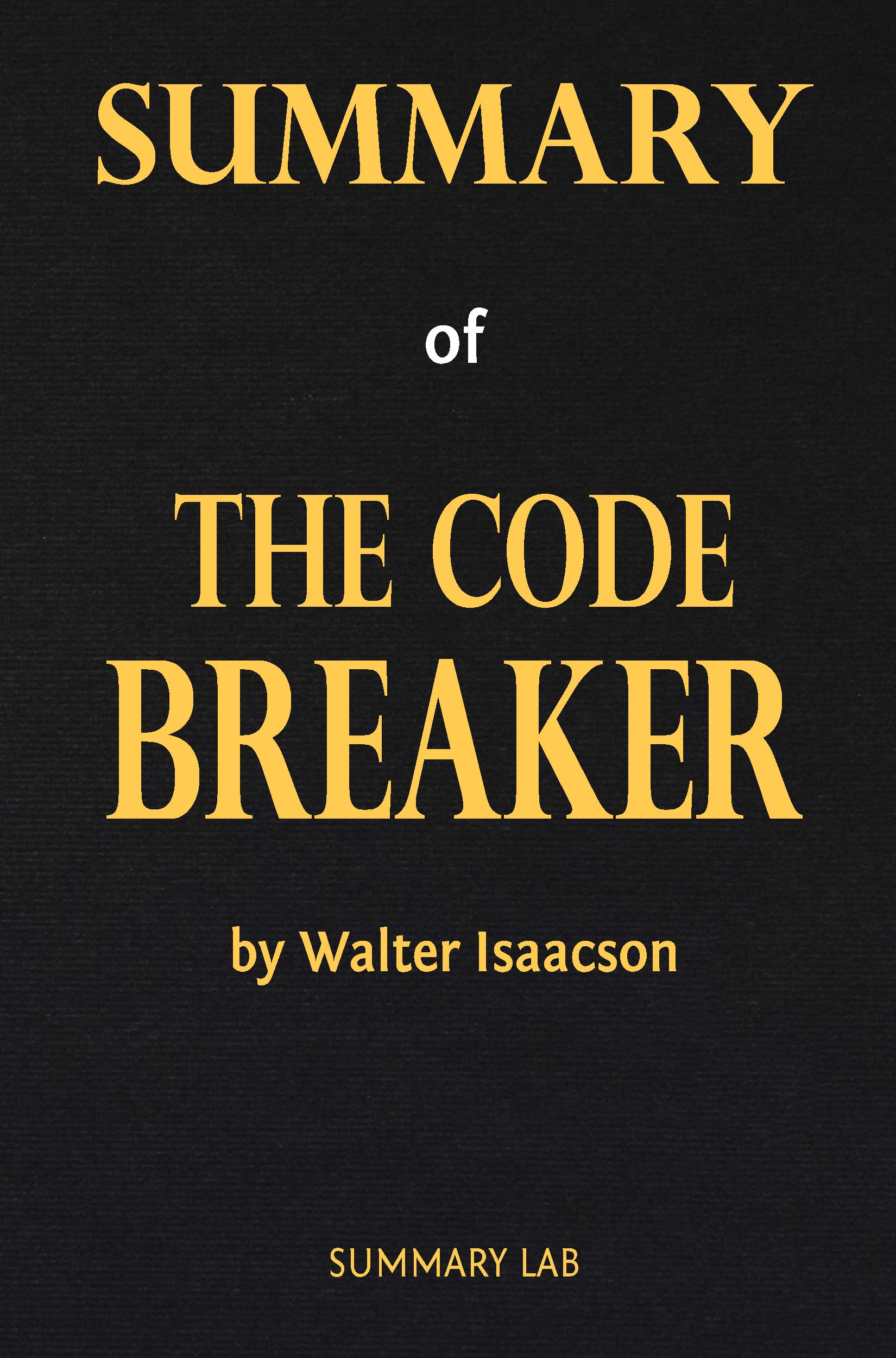 Summary of The Code Breaker By Walter Isaacson by Summary Lab | Goodreads