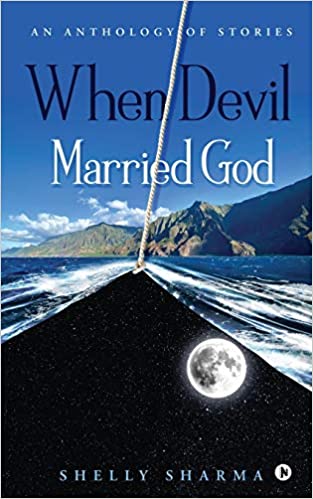 When Devil Married God: An Anthology of Stories by Shelly Sharma ...