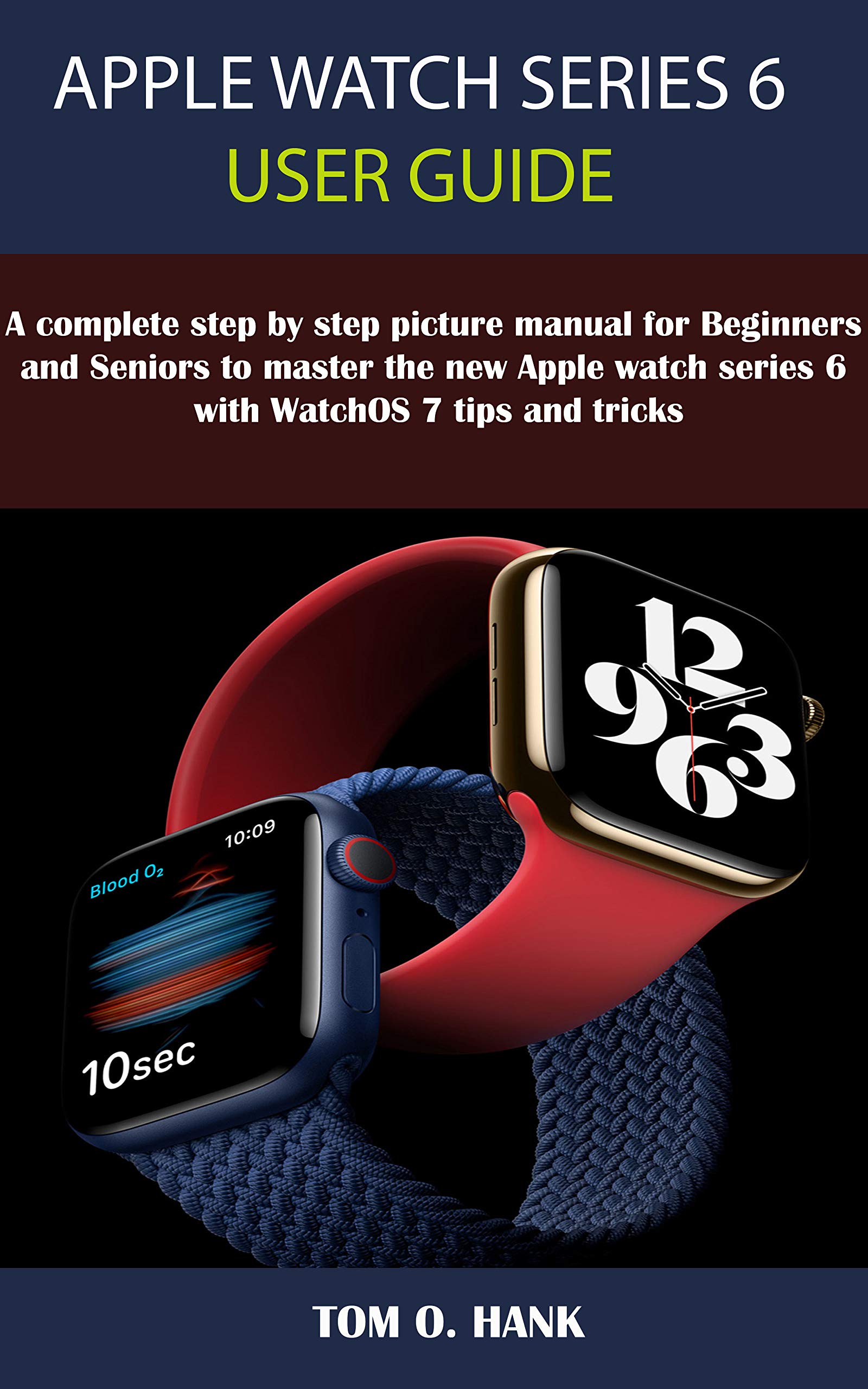 APPLE WATCH SERIES 6 USER GUIDE: A Complete Step By Step Picture Manual ...