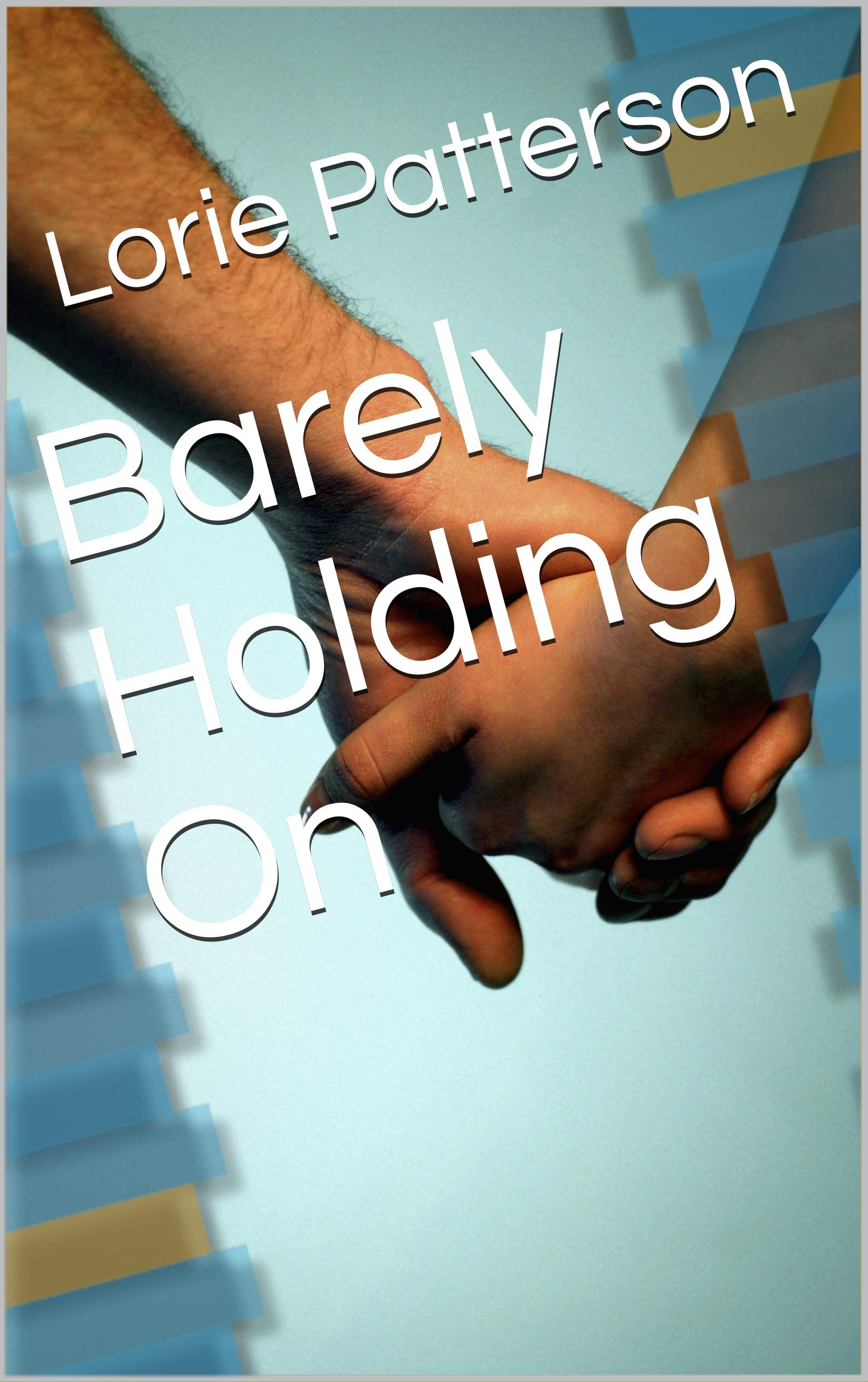 Barely Holding On by Lorie Patterson | Goodreads