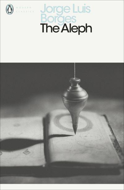 The Aleph : including the prose fictions from The Maker by Jorge Luis ...