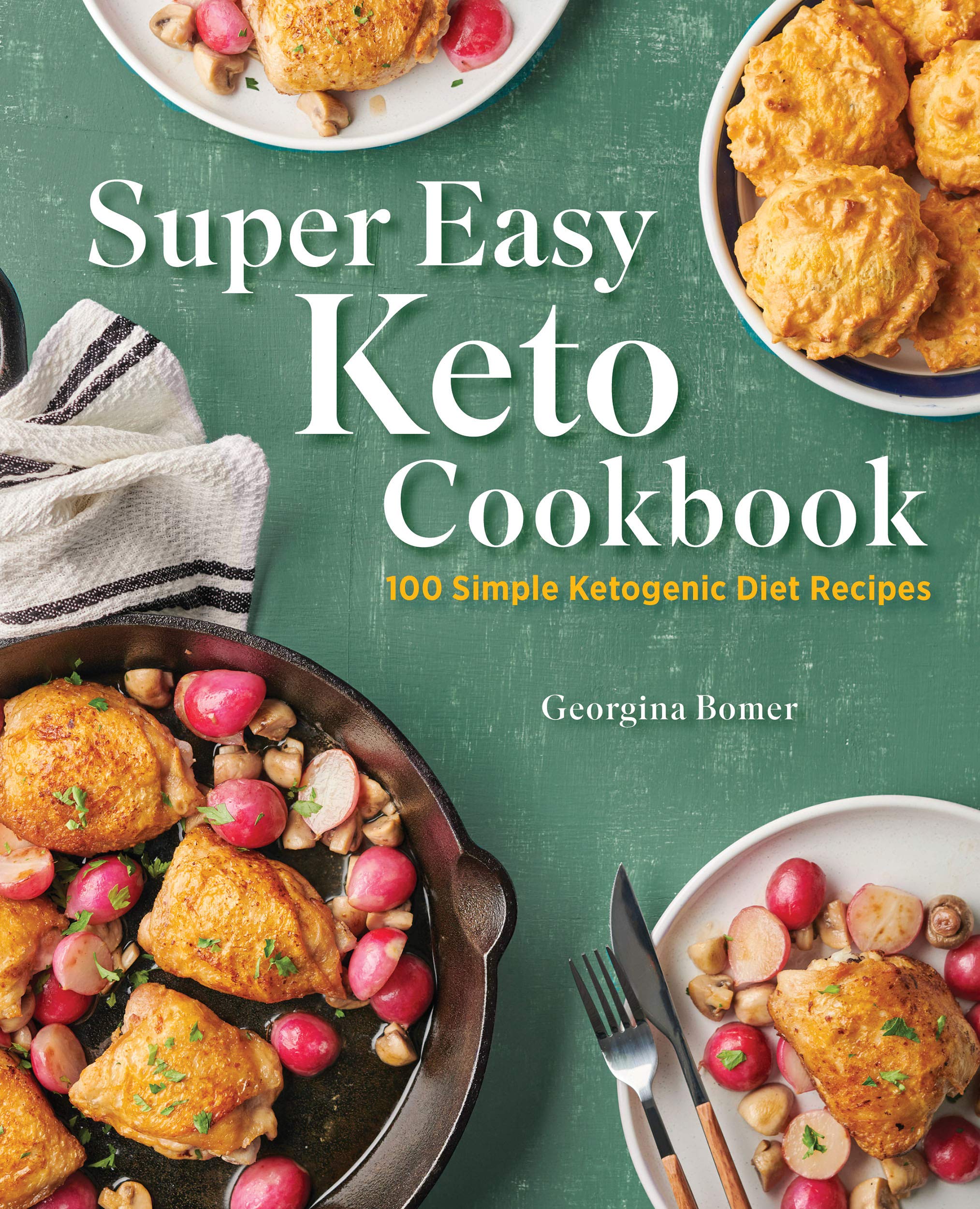 Super Easy Keto Cookbook: 100 Simple Ketogenic Diet Recipes by Georgina ...