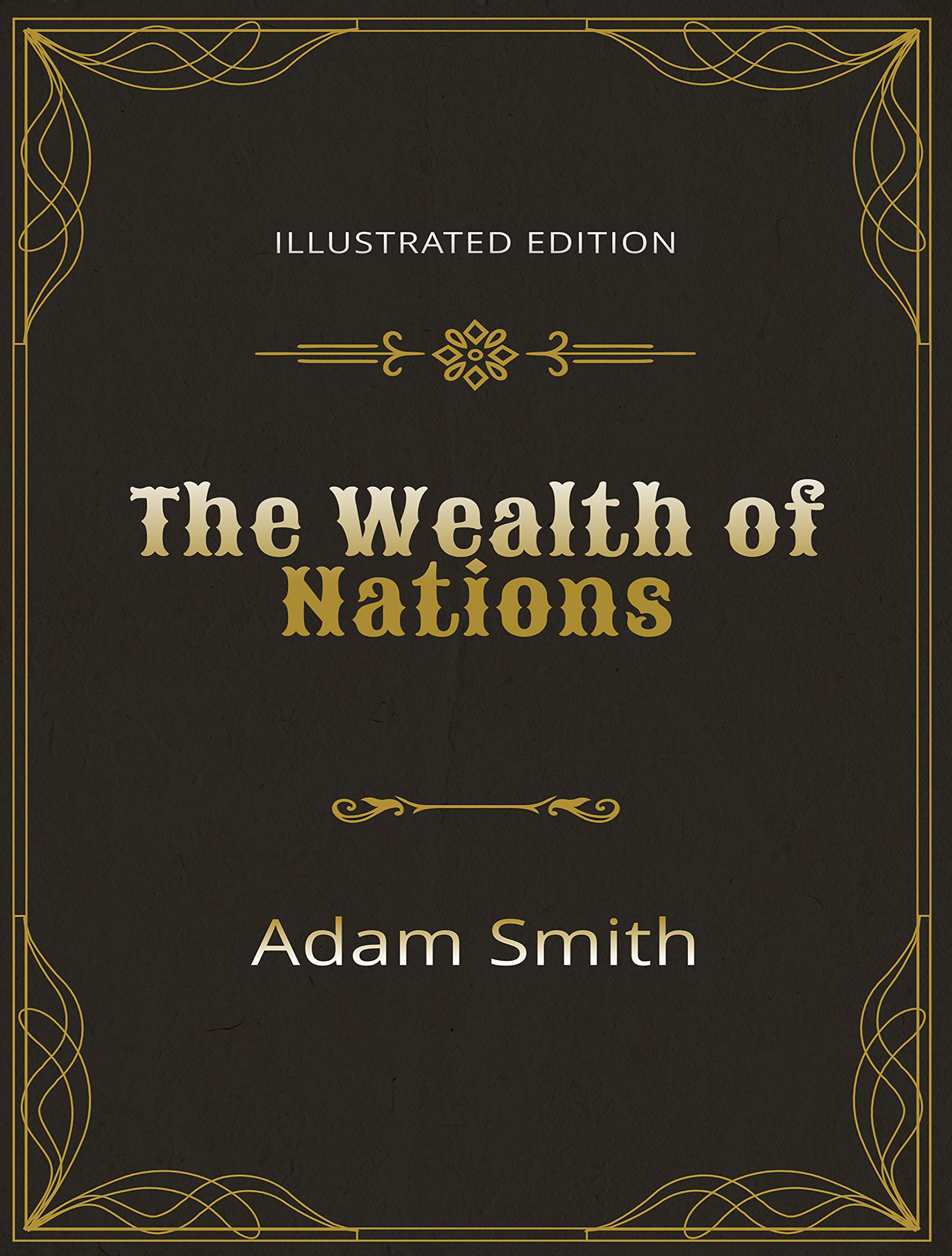 The Wealth of Nations Illustrated Edition : By Adam Smith by Adam Smith ...