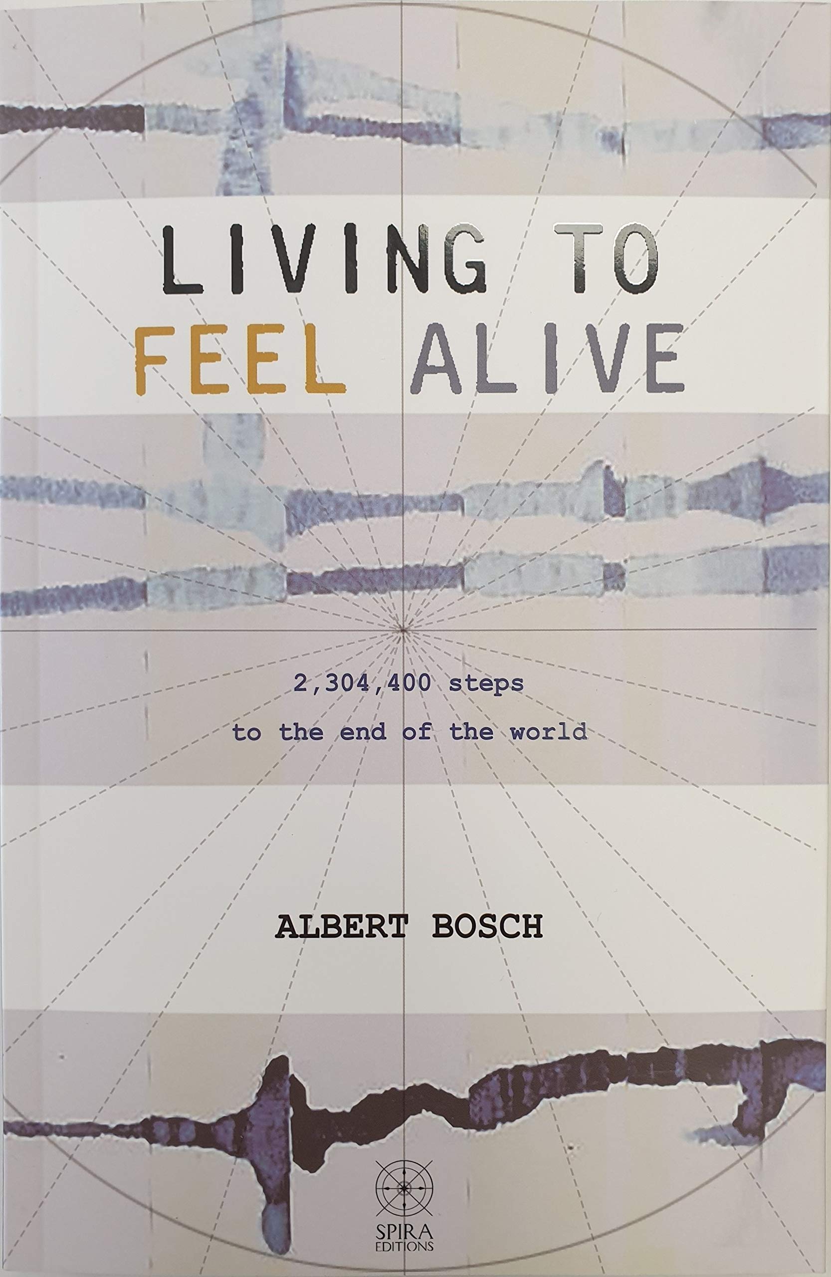 LIVING TO FEEL ALIVE by ALBERT BOSCH RIERA | Goodreads