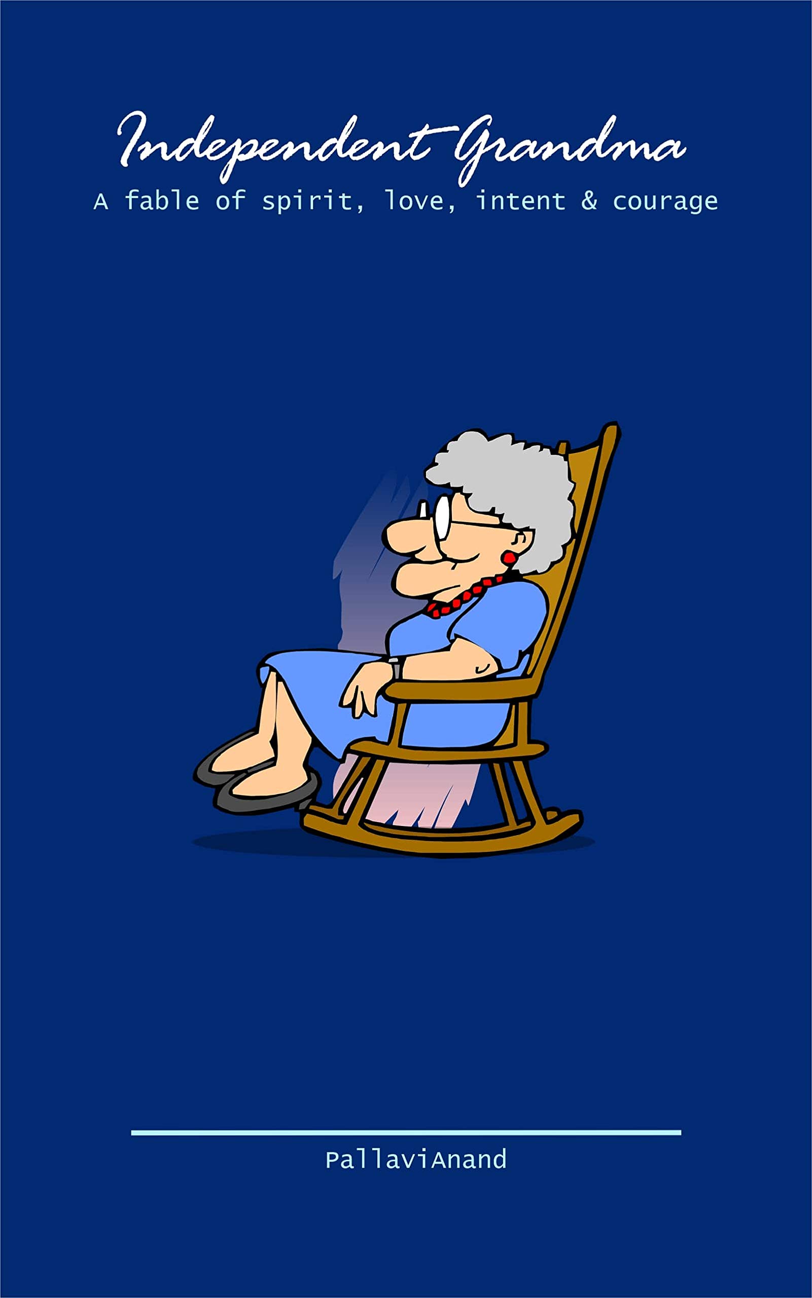 Independent Grandma: A fable of spirit, love, intent and courage by ...