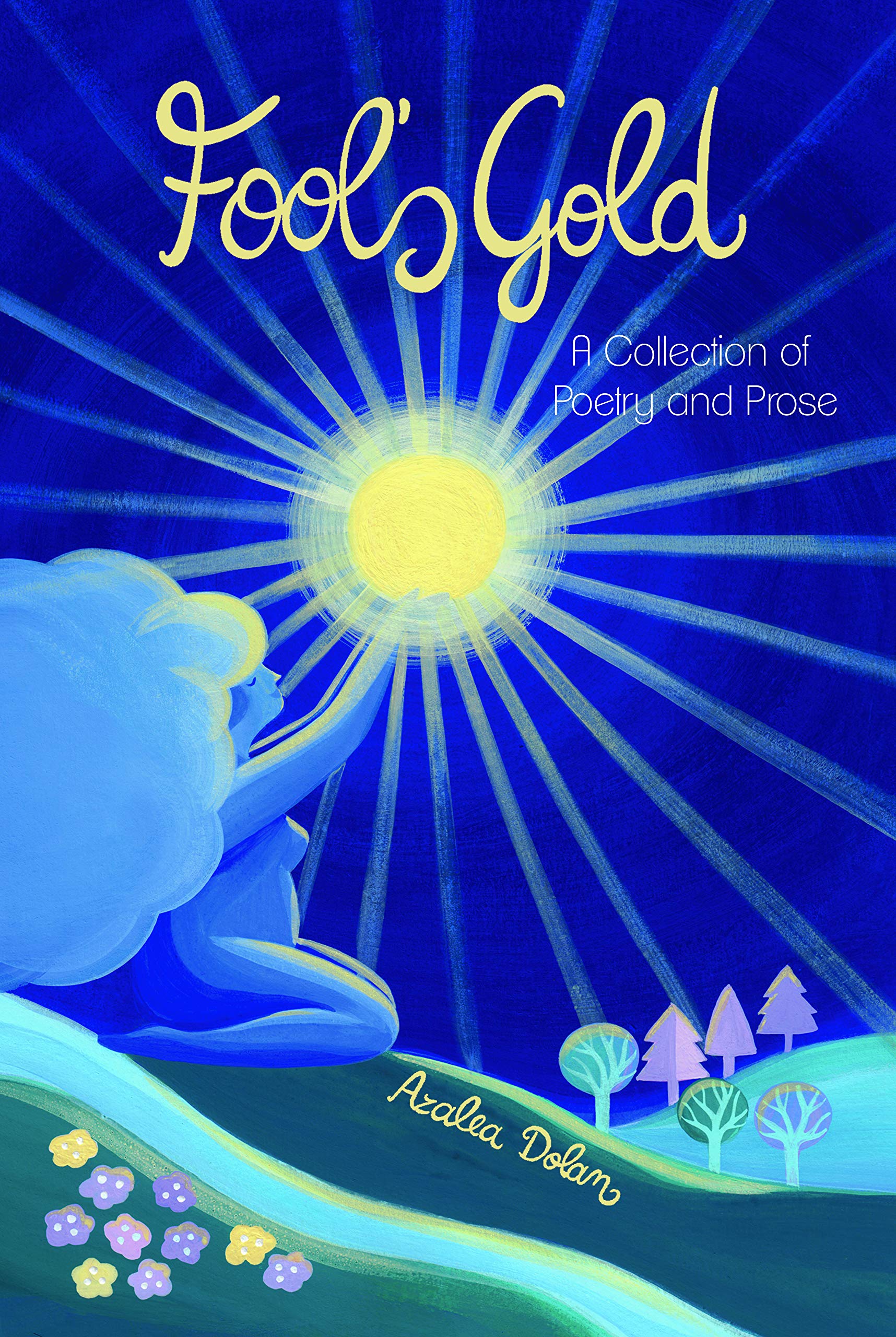 Fool s Gold A Collection Of Poetry And Prose By Azalea Dolan Goodreads fool-s-gold-a-collection-of-poetry-and-prose-by-azalea-dolan-goodreads