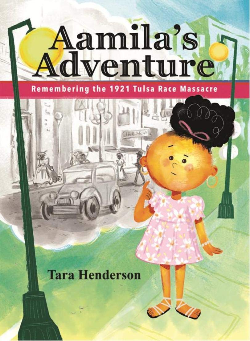 Aamila's Adventure: Remembering the 1921 Tulsa Race Massacre by Tara ...