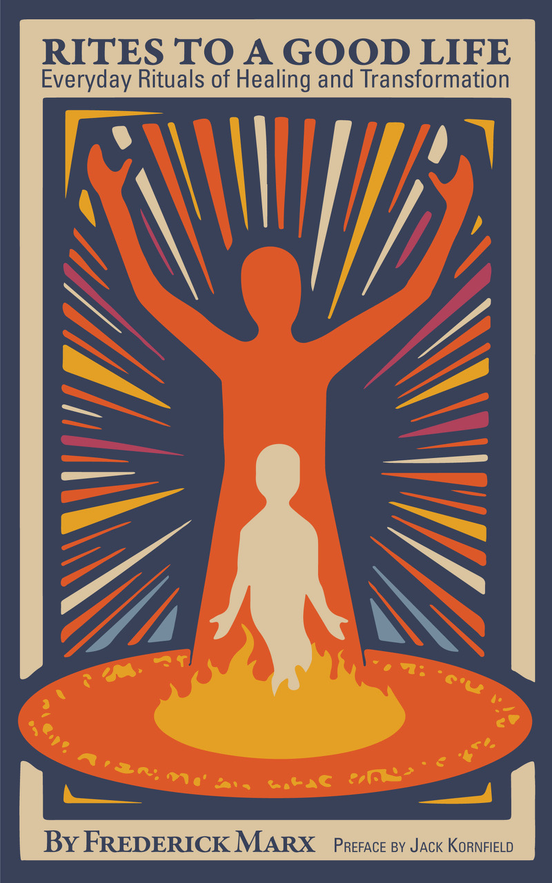 Rites to a Good Life: Everyday Rituals Of Healing And Transformation by ...