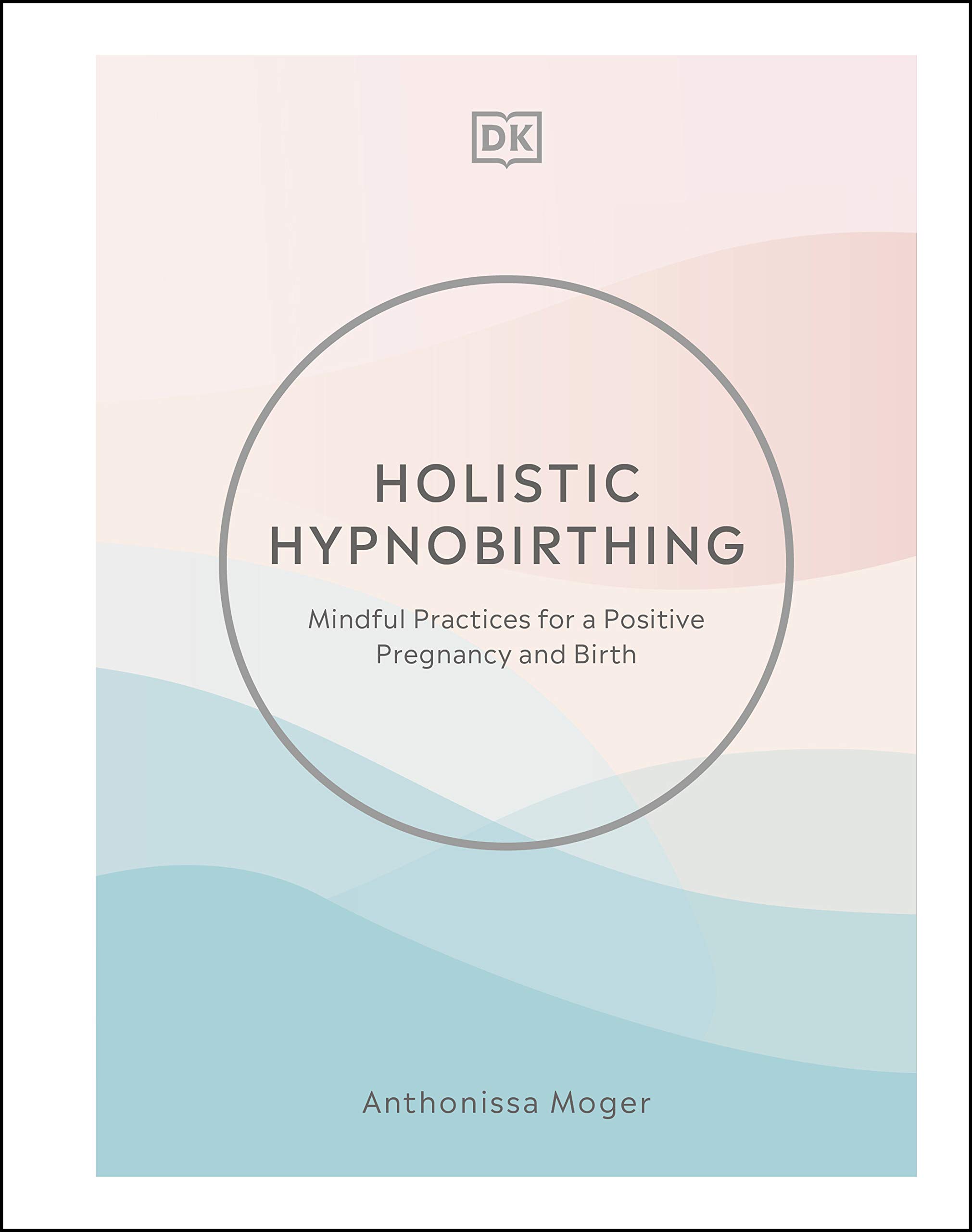 Holistic Hypnobirthing: Mindful Practices for a Positive Pregnancy and ...