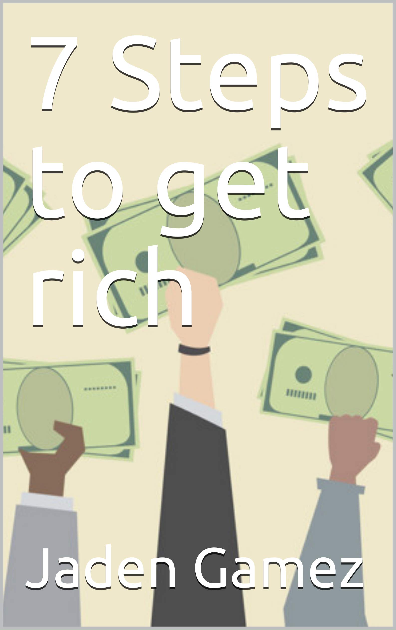 7 Steps to get rich by Jaden Gamez | Goodreads