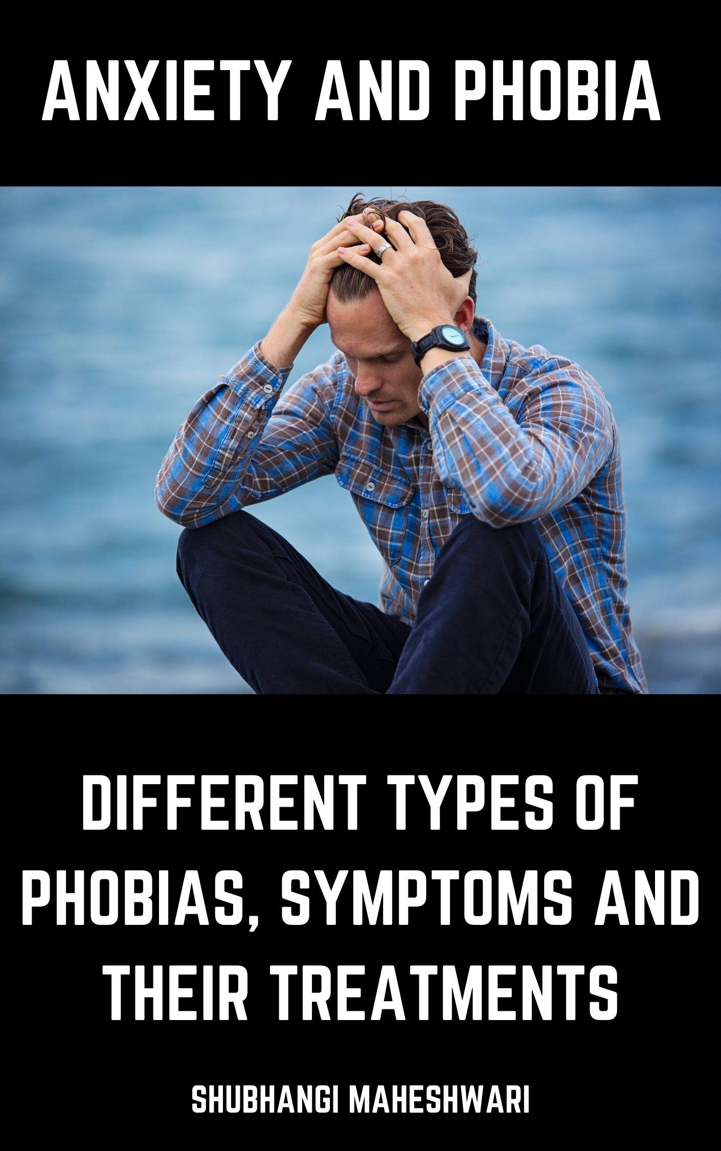Anxiety and Phobia – Different Types of Phobias, Symptoms and their ...