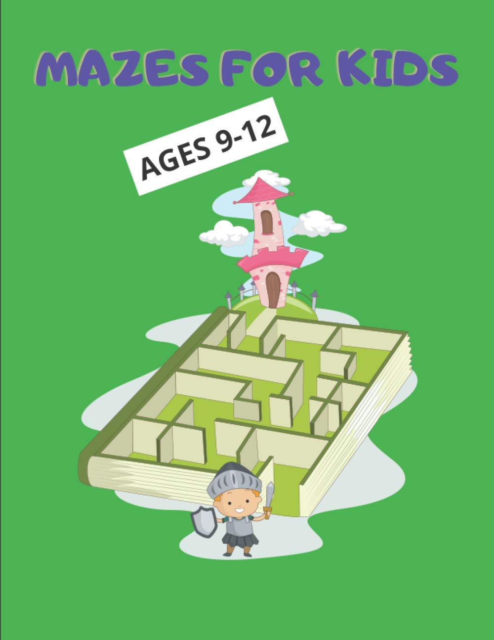 Mazes For Kids Ages 9-12: Activity Book Over 100 Mazes Prefect For Kids ...