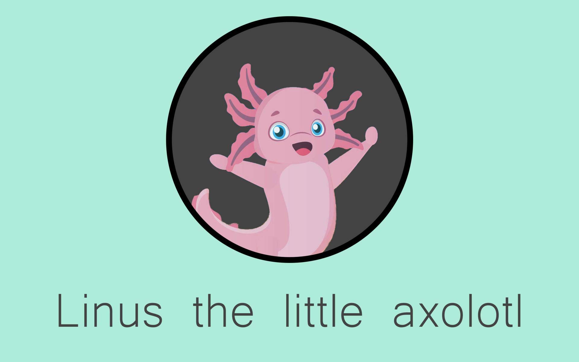 Linus the little Axolotl (Linus and friends Book 1) by Adam Molina ...