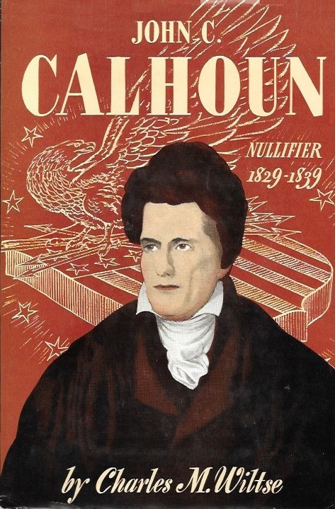 John C. Calhoun: Nullifier, 1829-1839 by Charles M. Wiltse | Goodreads
