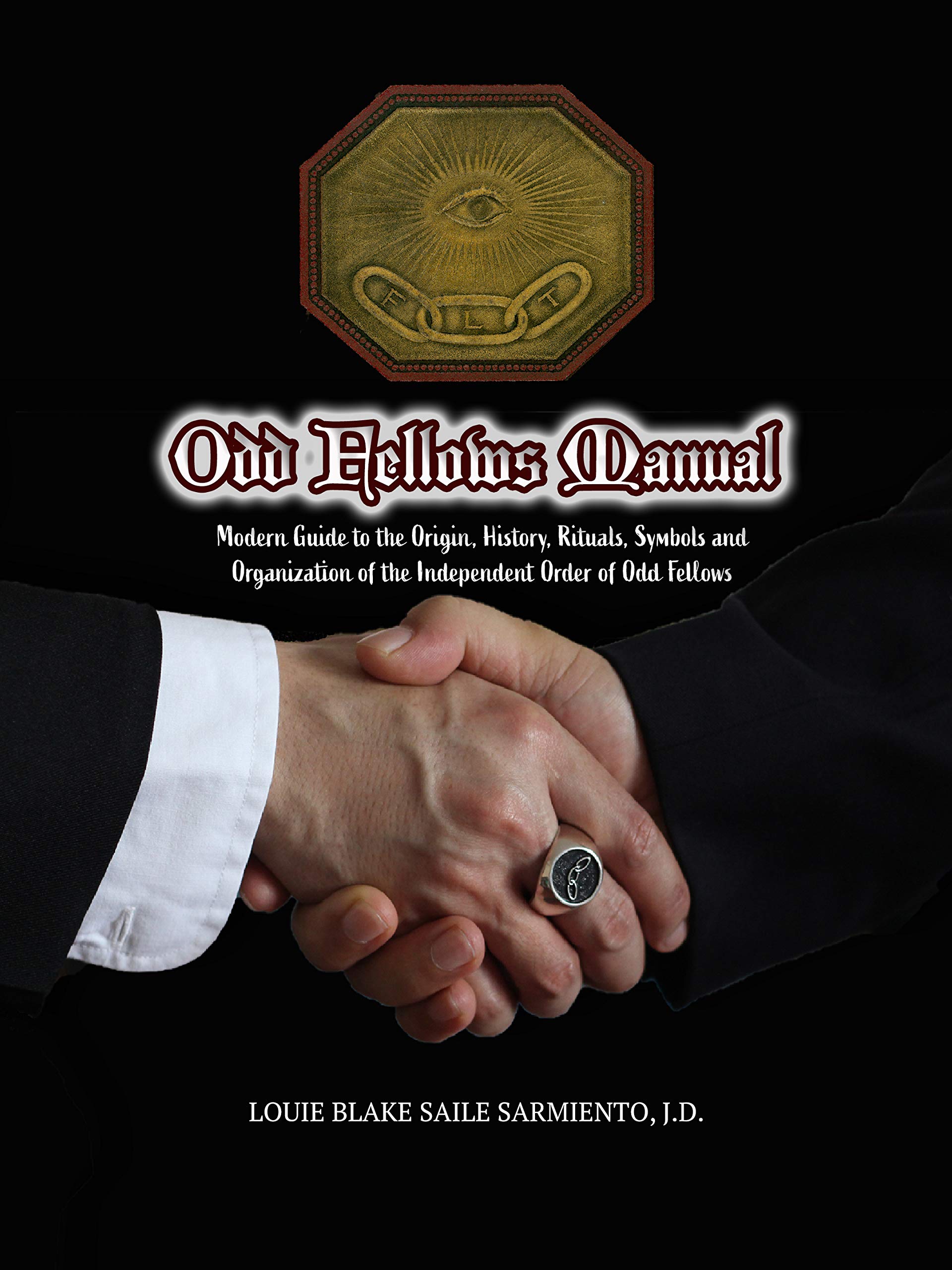 Odd Fellows Manual: Modern Guide to the Origin, History, Rituals ...