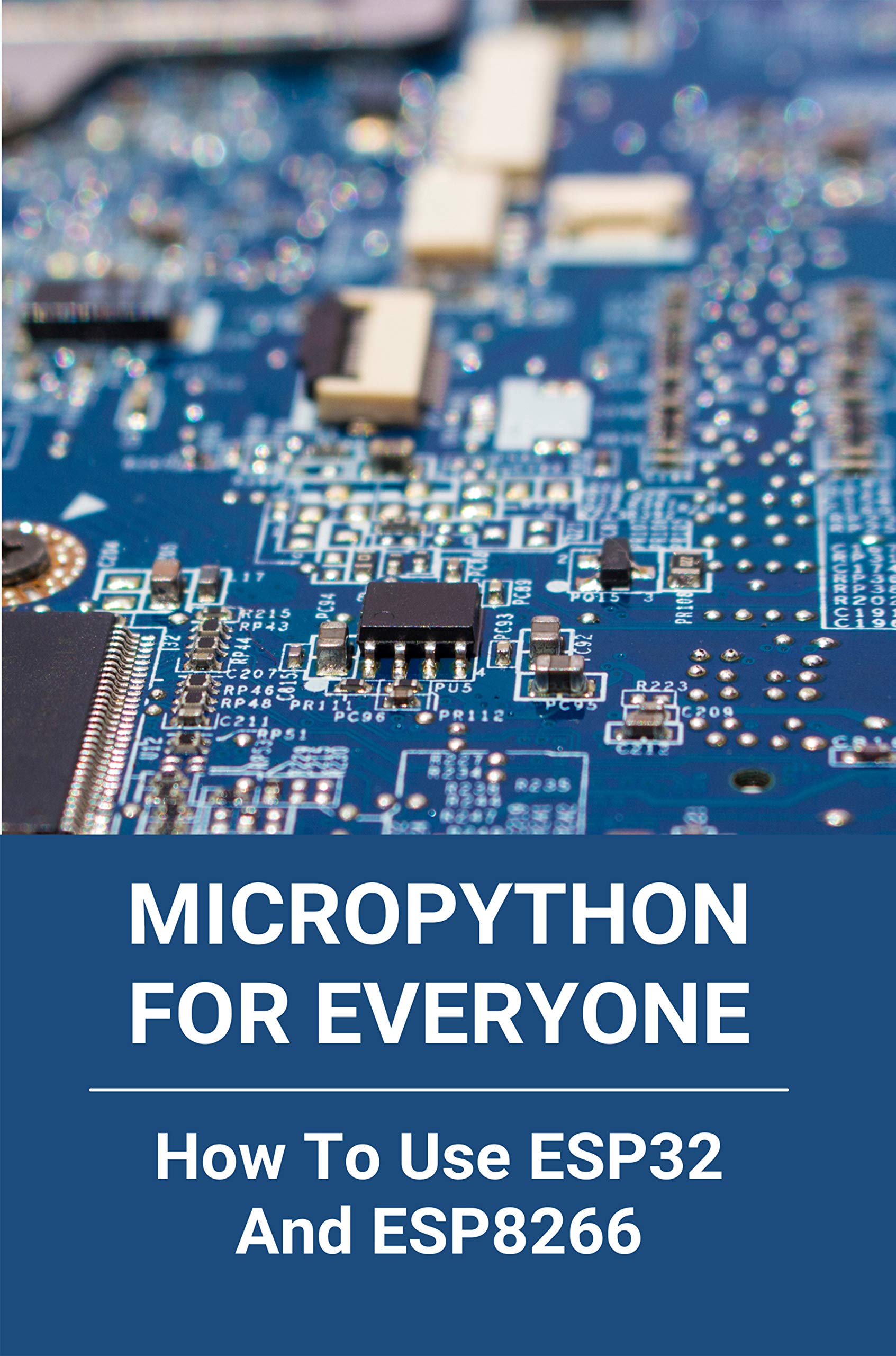 MicroPython For Everyone: How To Use ESP32 And ESP8266: Micropython Arduino by Lamont Donelan ...