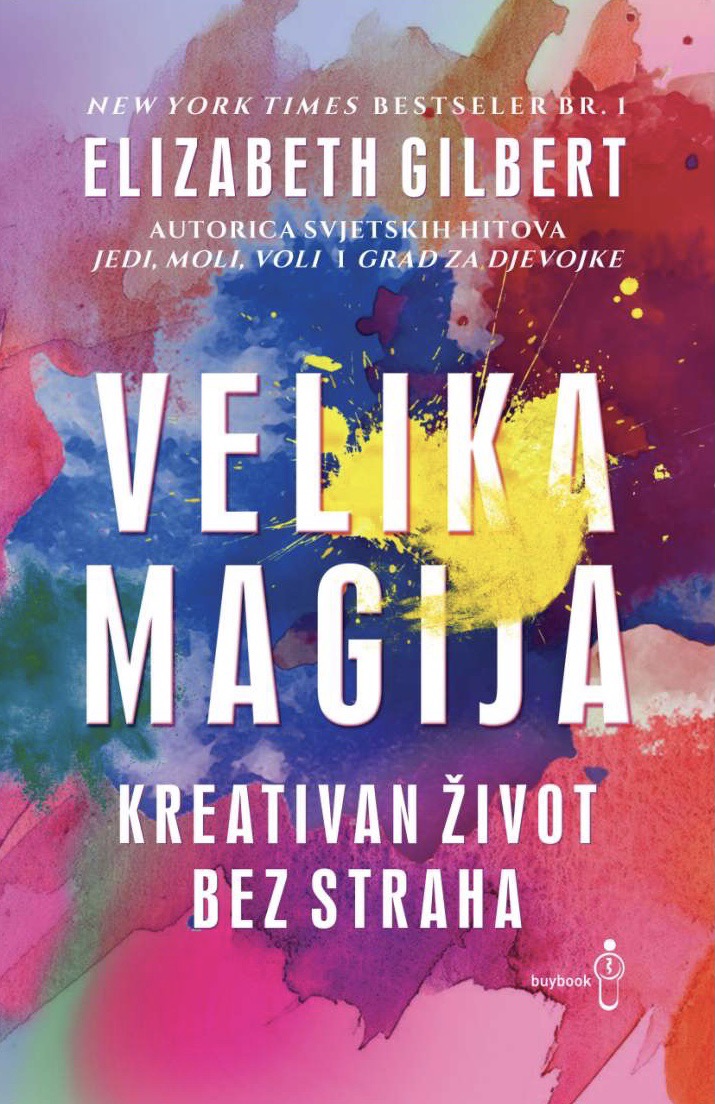 Velika magija: Kreativan život bez straha by Elizabeth Gilbert | Goodreads