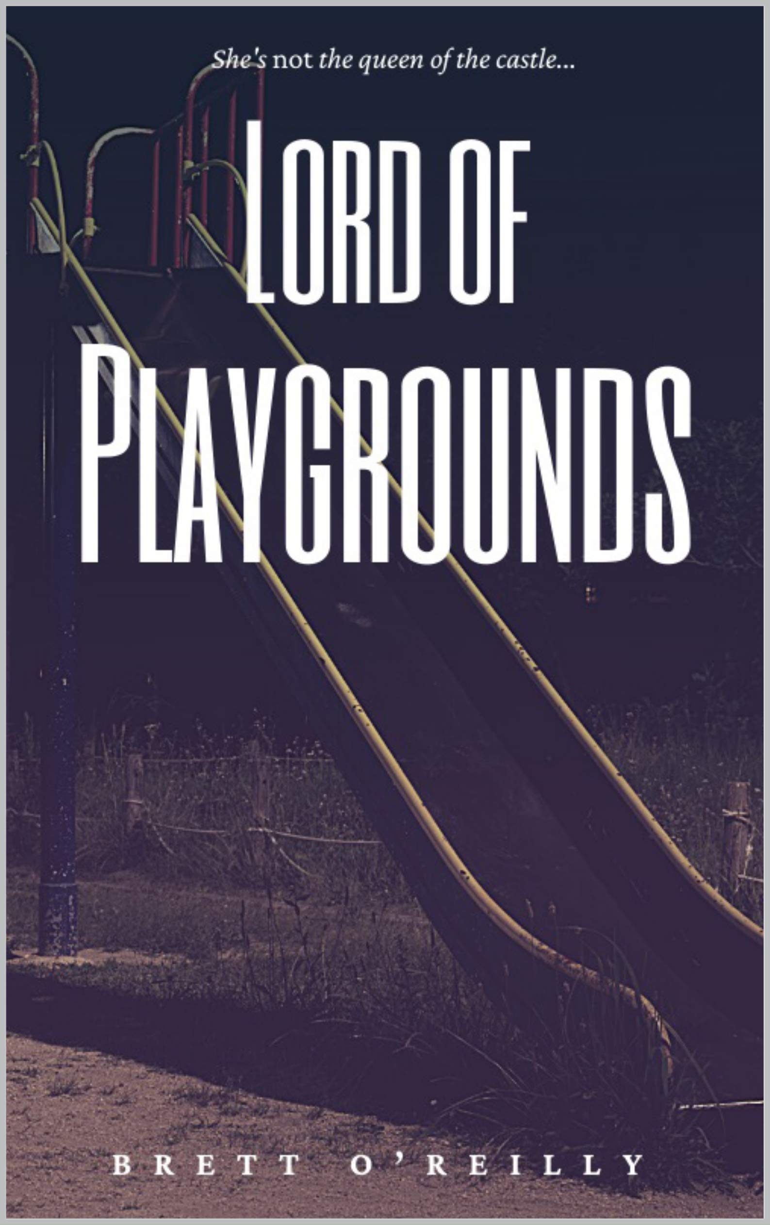 Lord of Playgrounds by Brett O'Reilly | Goodreads