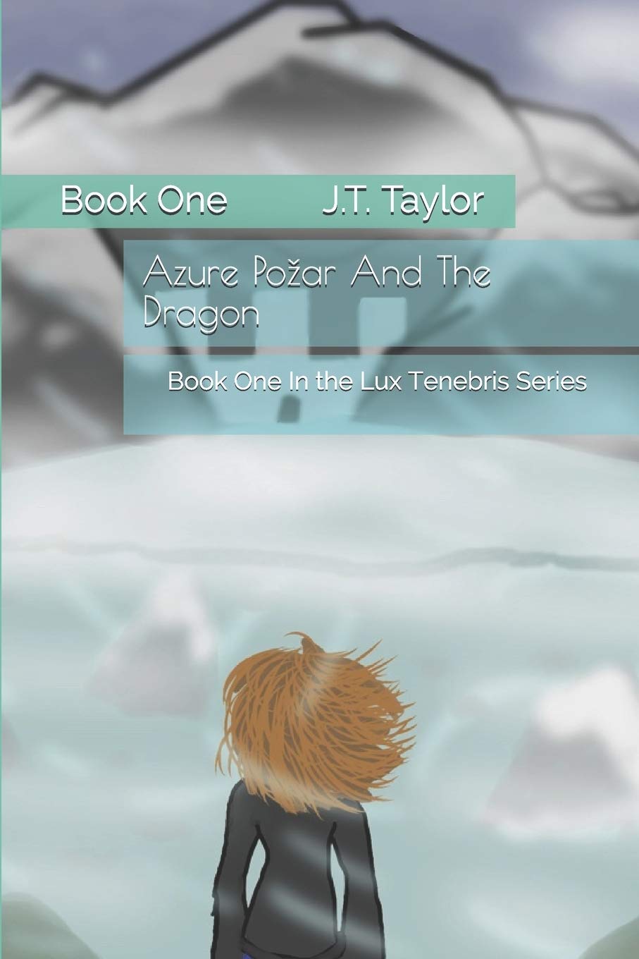 Azure Pozar And The Dragon: Book One In The Lux Tenbris Series by J.T ...