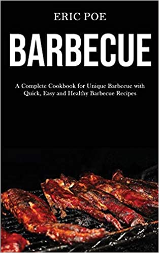 Barbecue: A Complete Cookbook for Unique Barbecue With by Eric Poe ...