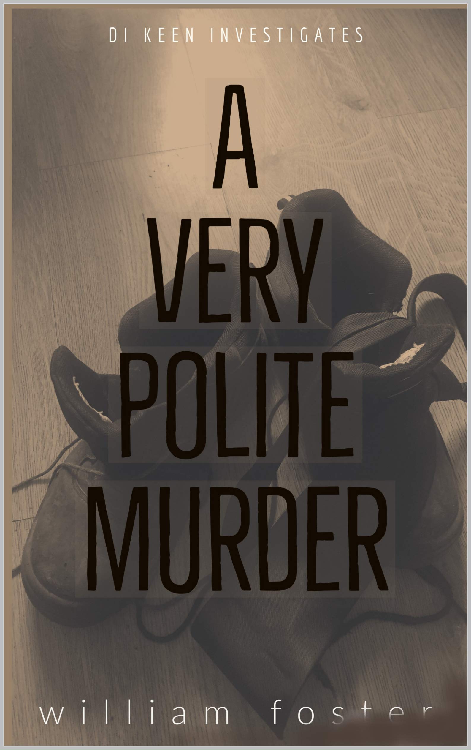 A Very Polite Murder (D I Keen investigates Book 1) by William Foster ...