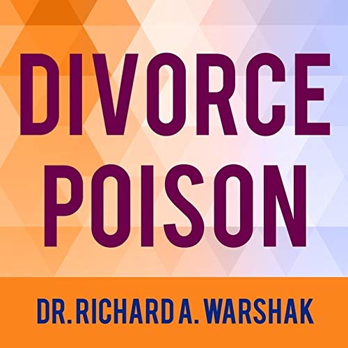 Divorce Poison: How to Protect Your Family from Bad-Mouthing and ...