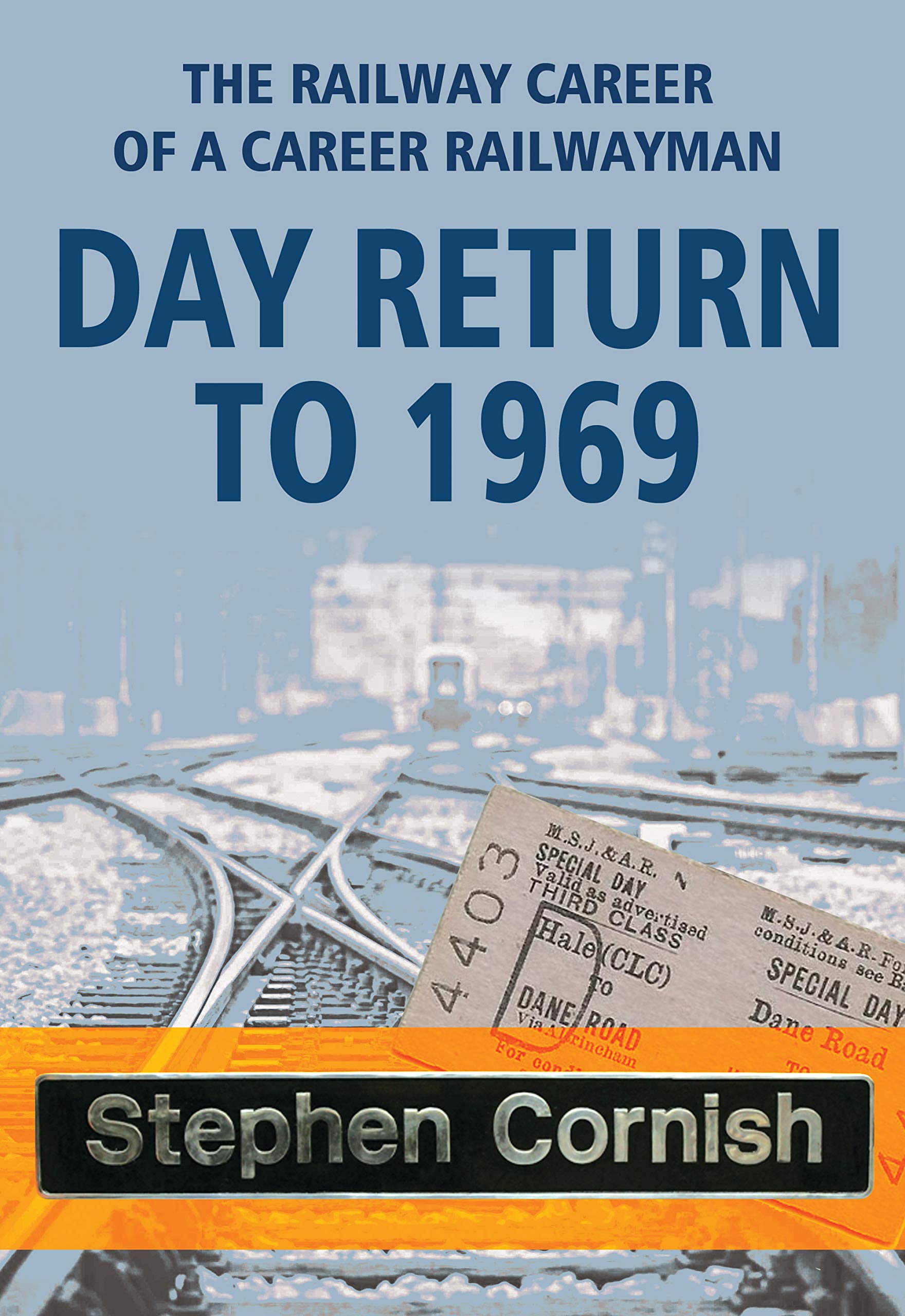 DAY RETURN TO 1969: The Railway Career Of A Career Railwayman by ...