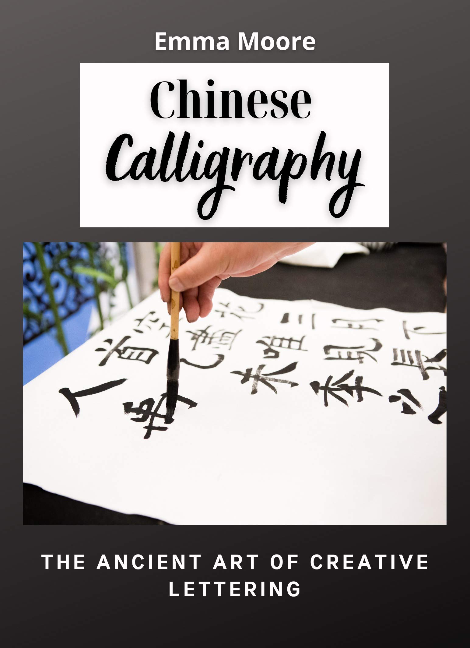 Chinese Calligraphy: The Ancient Art of Creative Lettering by Emma ...