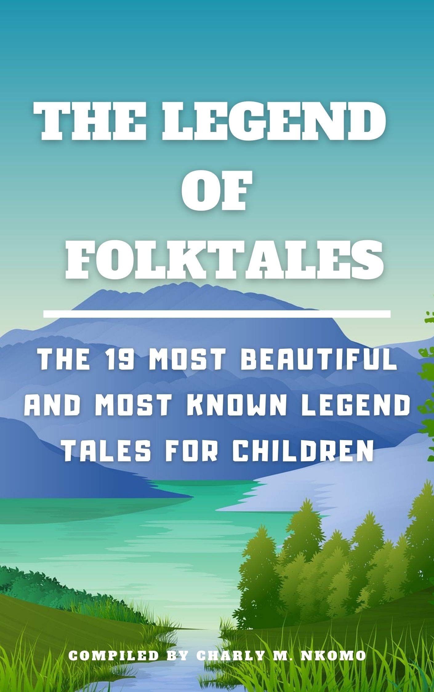 THE LEGEND OF FOLKTALES: THE 19 MOST BEAUTIFUL AND MOST KNOWN LEGEND ...