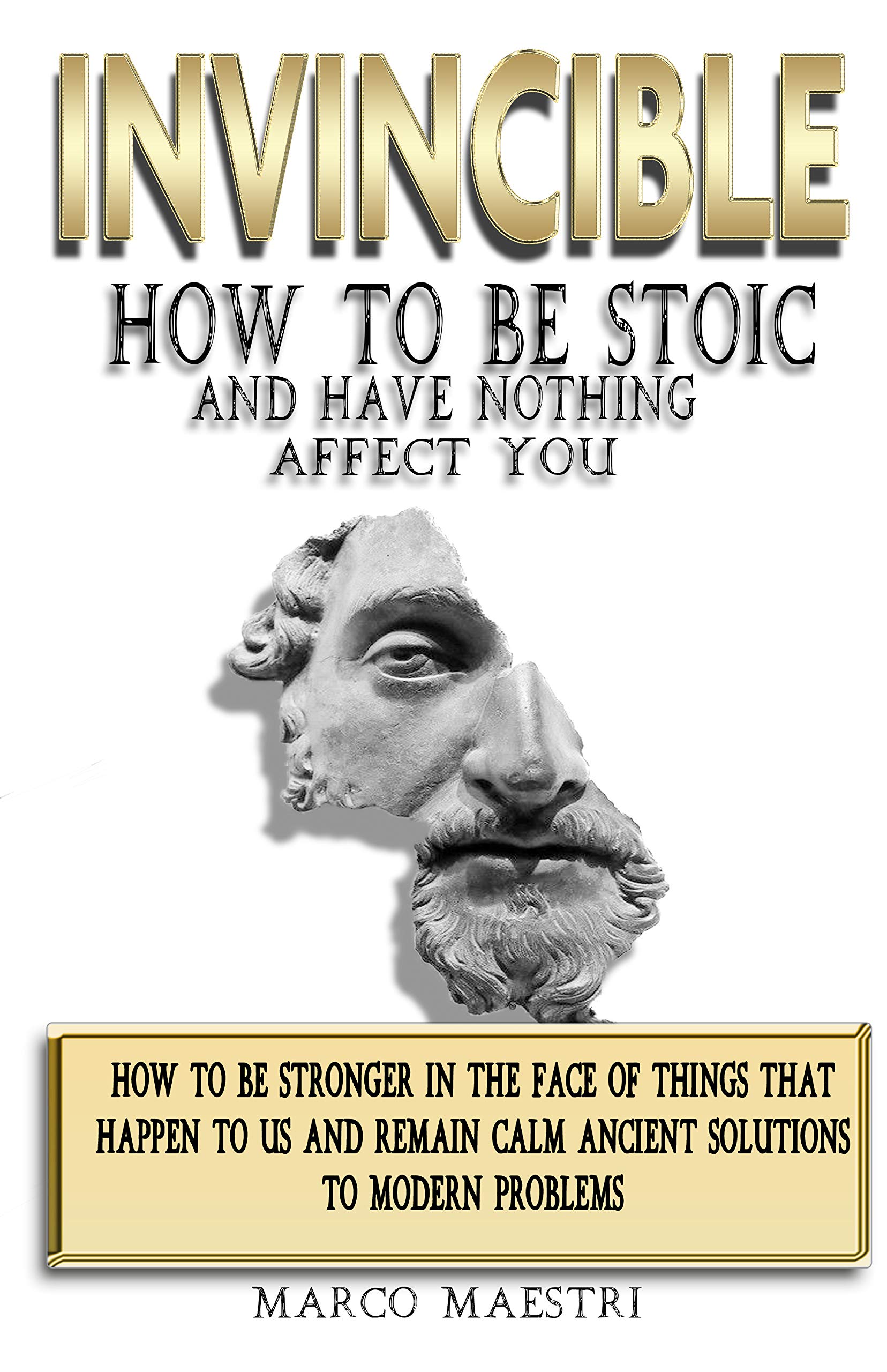 INVINCIBLE How to be stoic and have nothing affect you: How to be ...