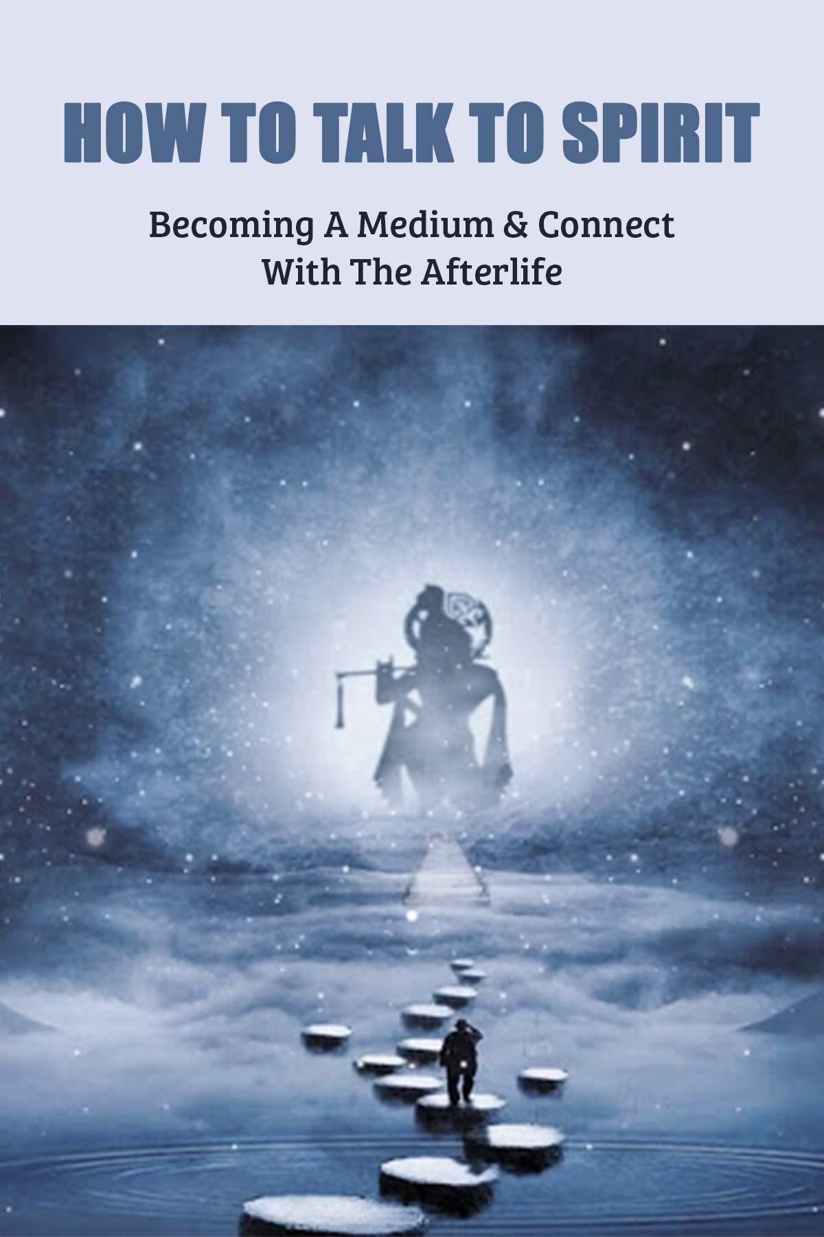 How To Talk To Spirit: Becoming A Medium & Connect With The Afterlife ...